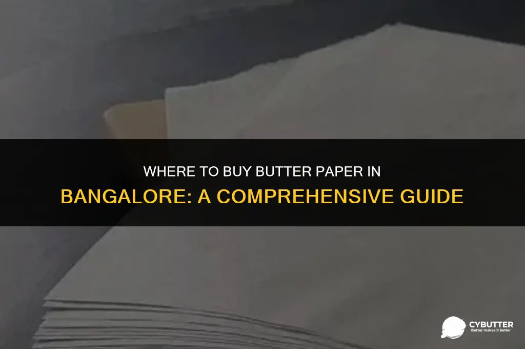 Where To Buy Butter Paper In Bangalore: A Comprehensive Guide | CyButter